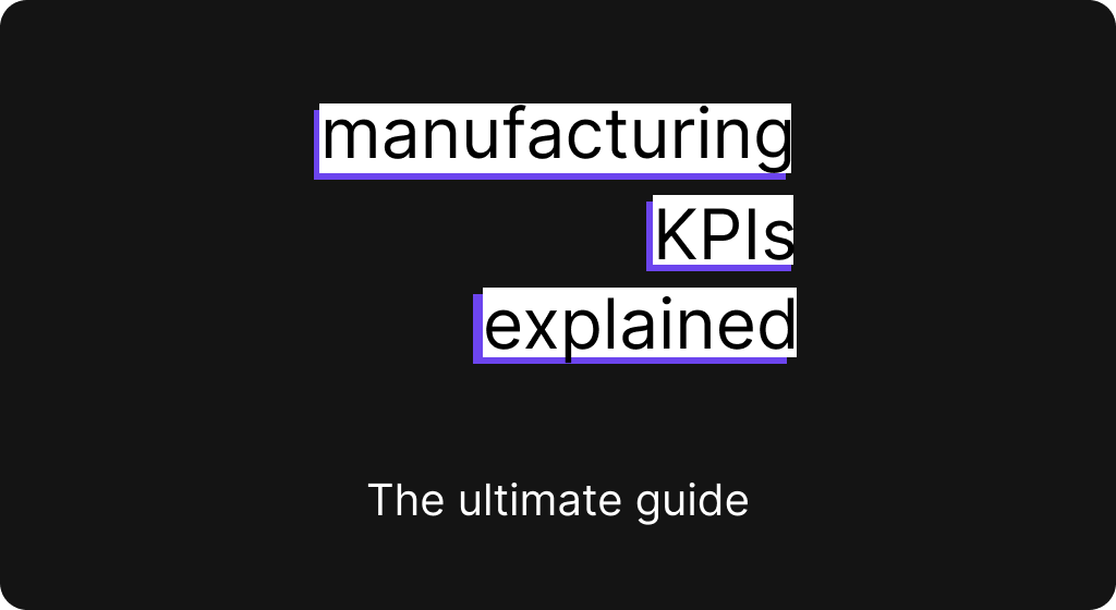 Manufacturing KPIs that aid production efficiency